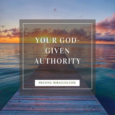 Understand Your God-Given Authority – Praying Miracles